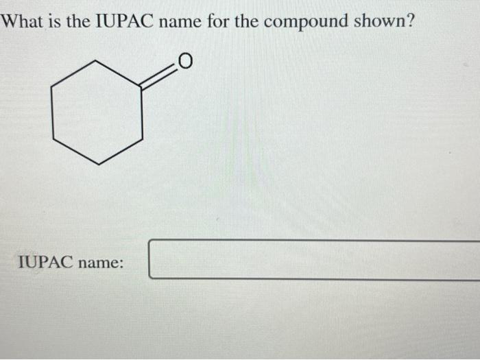 Solved What is the IUPAC name for the compound shown? IUPAC | Chegg.com