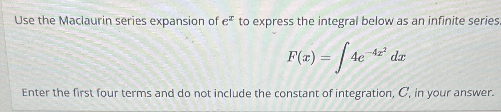 Solved Use the Maclaurin series expansion of ex ﻿to express | Chegg.com
