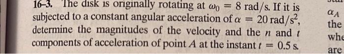 Solved 16-3. The disk is originally rotating at wo = 8 | Chegg.com