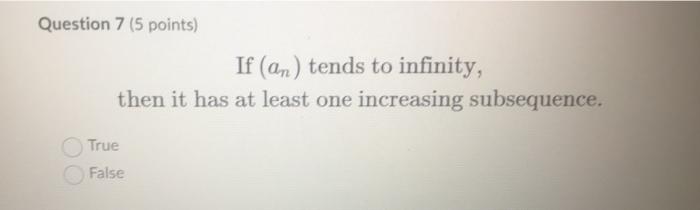 Solved Question 7 (5 points) If (an) tends to infinity, then | Chegg.com