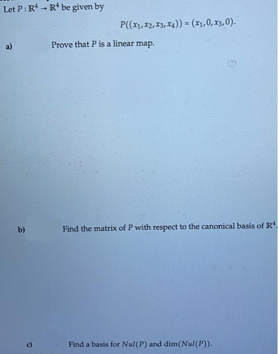 Solved Let P:R4→R4 be given by P((x1,x2,x3,x4))=(x1,0,x3,0). | Chegg.com