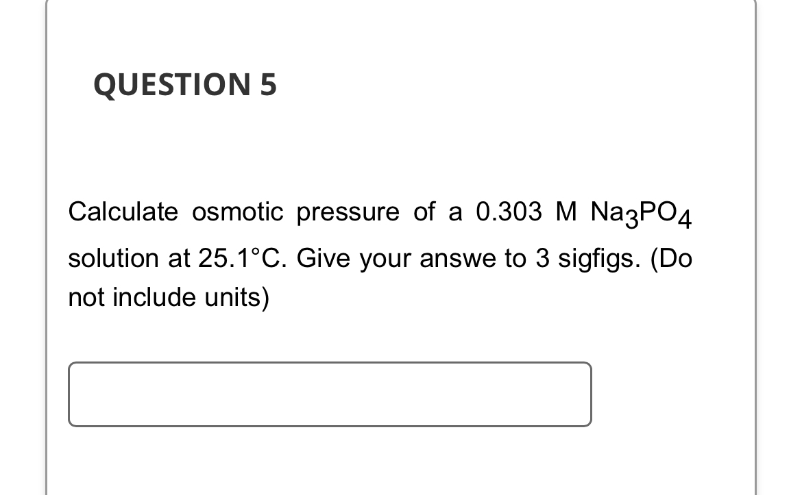 Solved QUESTION 5Calculate osmotic pressure of a | Chegg.com