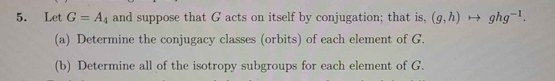 Solved 5. Let G = A, and suppose that G acts on itself by | Chegg.com
