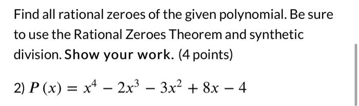 Solved Find all rational zeroes of the given polynomial. Be | Chegg.com