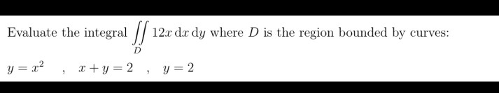 Solved Evaluate the integral 12x dx dy where D is the region | Chegg.com