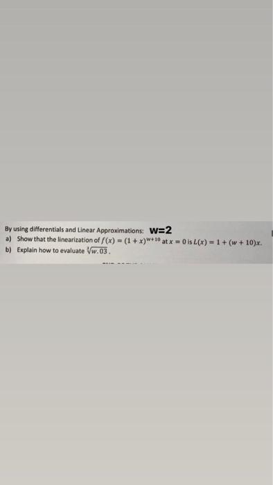 Solved By using differentials and Linear Approximations: W=2 | Chegg.com