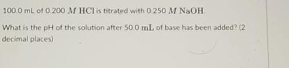 Solved 100.0mL ﻿of 0.200MHCl ﻿is titrated with | Chegg.com