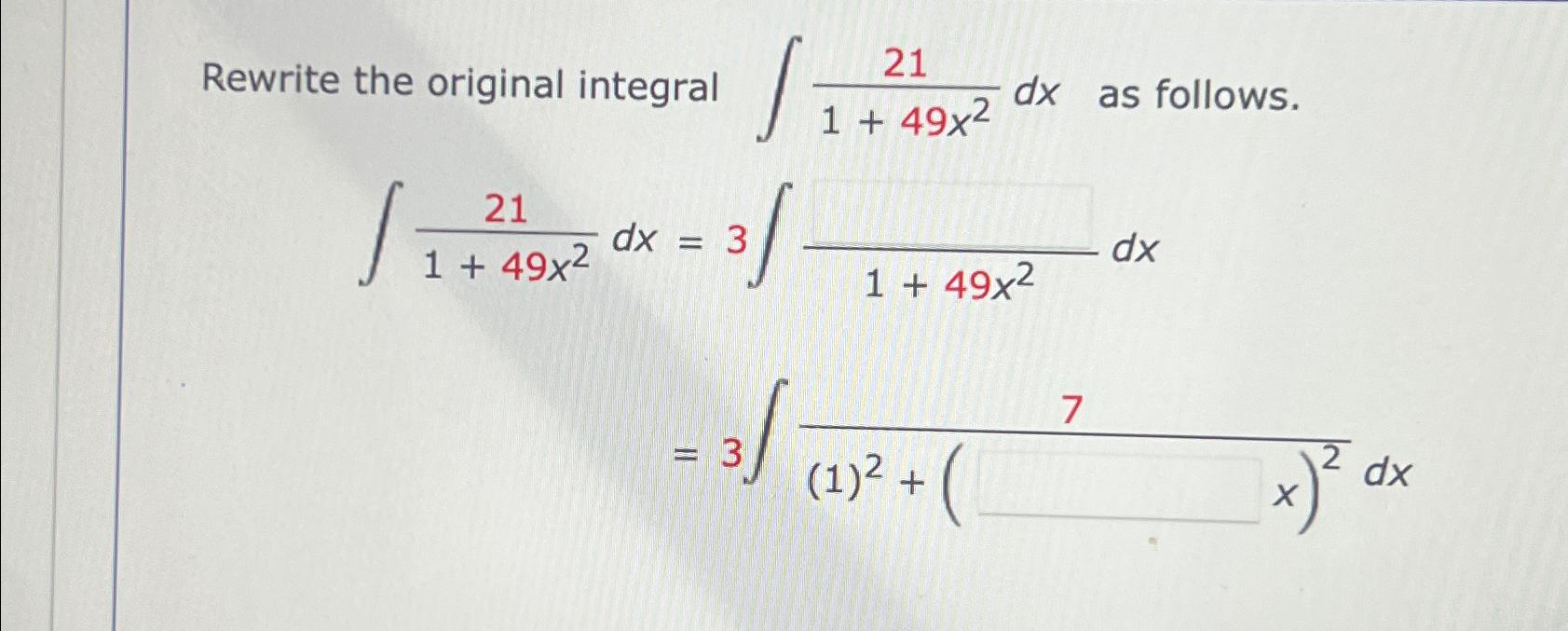 Solved Rewrite the original integral ∫﻿﻿211+49x2dx ﻿as | Chegg.com
