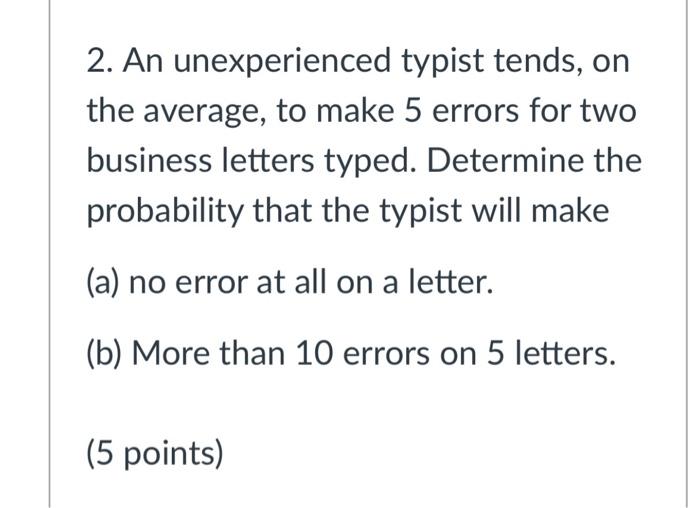Solved 2. An unexperienced typist tends, on the average, to | Chegg.com