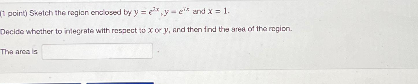 Solved 1 ﻿point ﻿sketch The Region Enclosed By Y E2x Y E7x