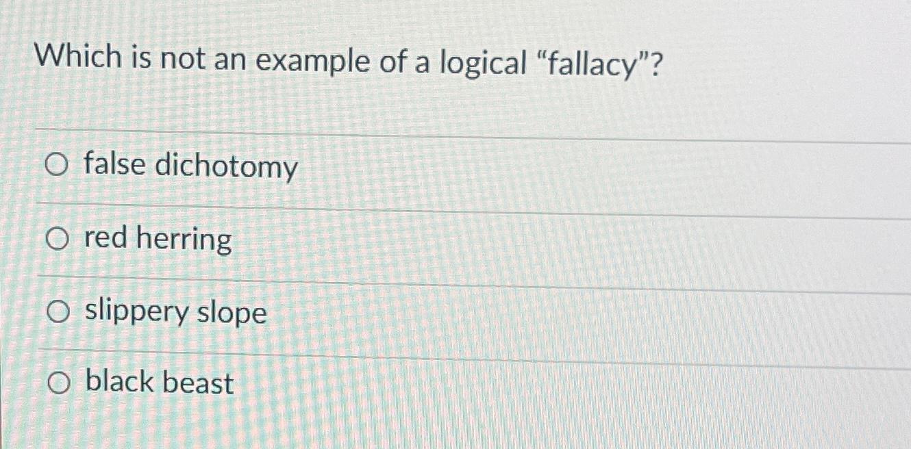 Solved Which is not an example of a logical "fallacy"?false | Chegg.com