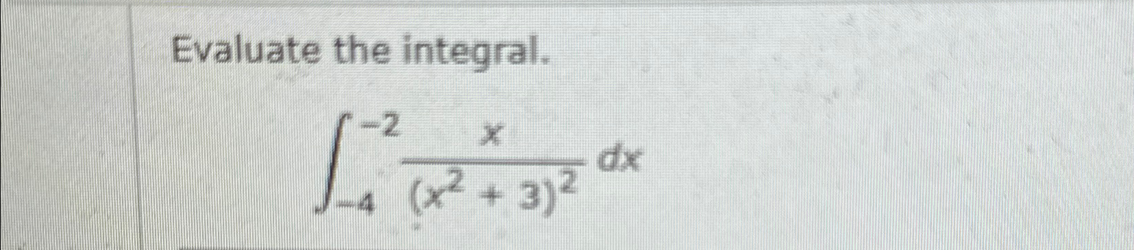 Solved Evaluate the integral.∫-4-2x(x2+3)2dx | Chegg.com