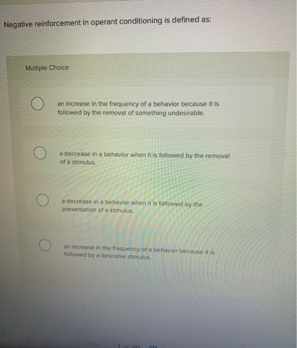 Solved Negative reinforcement in operant conditioning is | Chegg.com