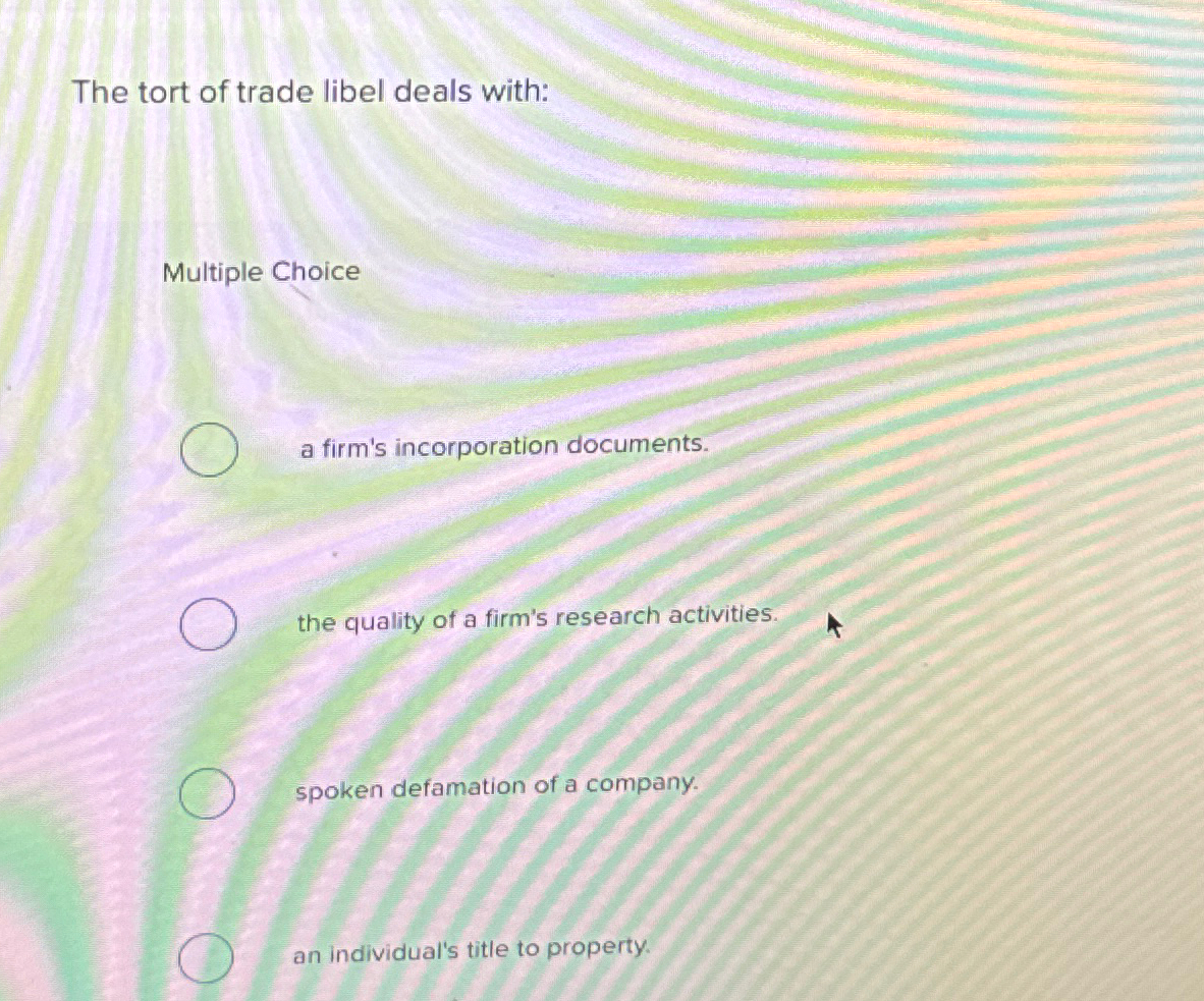 Solved The tort of trade libel deals with:Multiple Choicea | Chegg.com