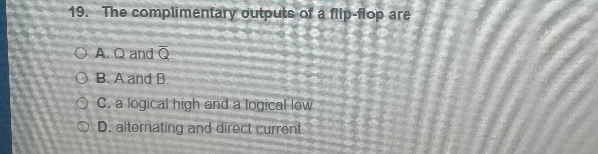 Solved The complimentary outputs of a flip-flop areA. Q ﻿and | Chegg.com