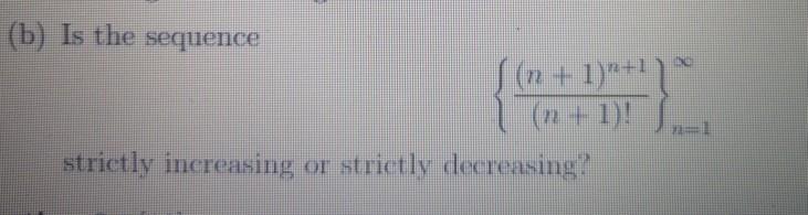 Solved (b) Is the sequence | (n+1)n+1) 1 (n+1)! strictly | Chegg.com