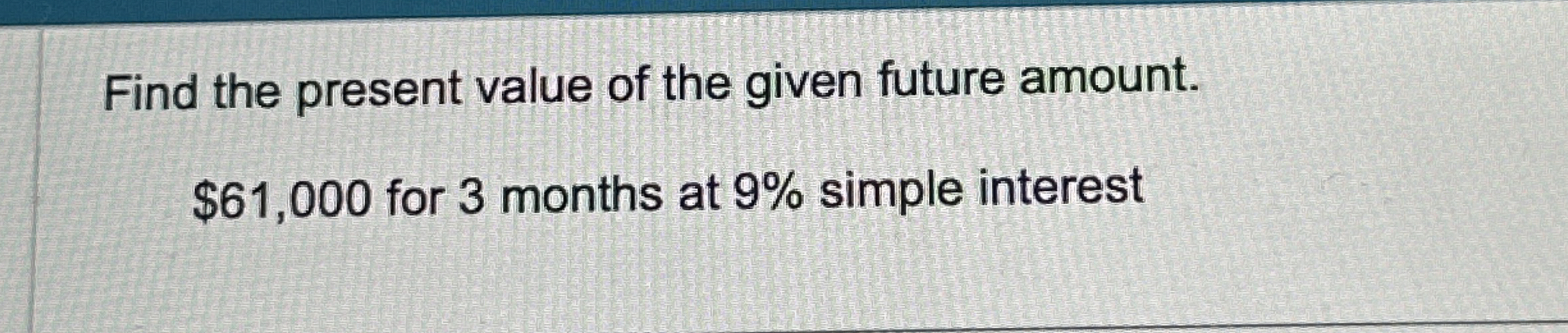 Solved Find the present value of the given future | Chegg.com