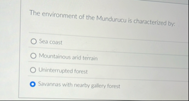 Solved The environment of the Mundurucu is characterized | Chegg.com