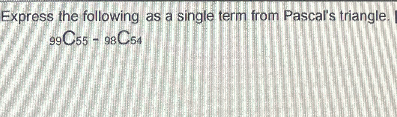 Solved Express the following as a single term from Pascal's | Chegg.com