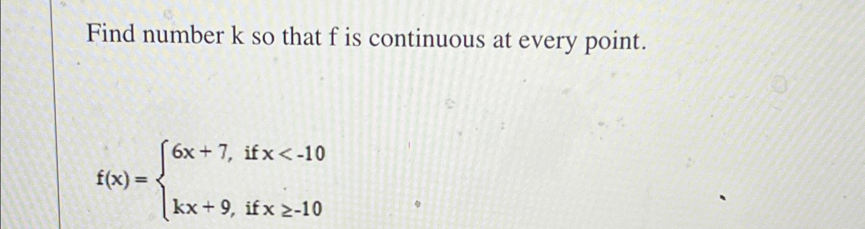 Solved Find number k ﻿so that f ﻿is continuous at every | Chegg.com