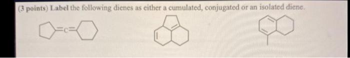 Solved (3 points) Label the following dienes as either a | Chegg.com