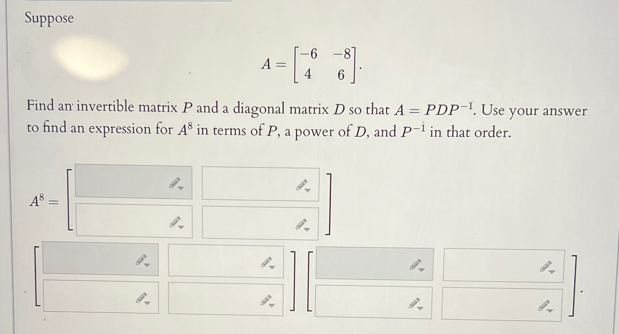 Solved SupposeA=[-6-846]Find an invertible matrix P ﻿and a | Chegg.com