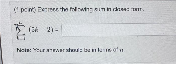 Solved (1 point) Express the following sum in closed form. | Chegg.com