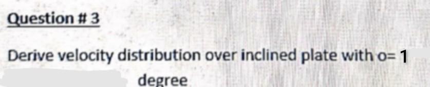Solved Question #3 Derive velocity distribution over | Chegg.com
