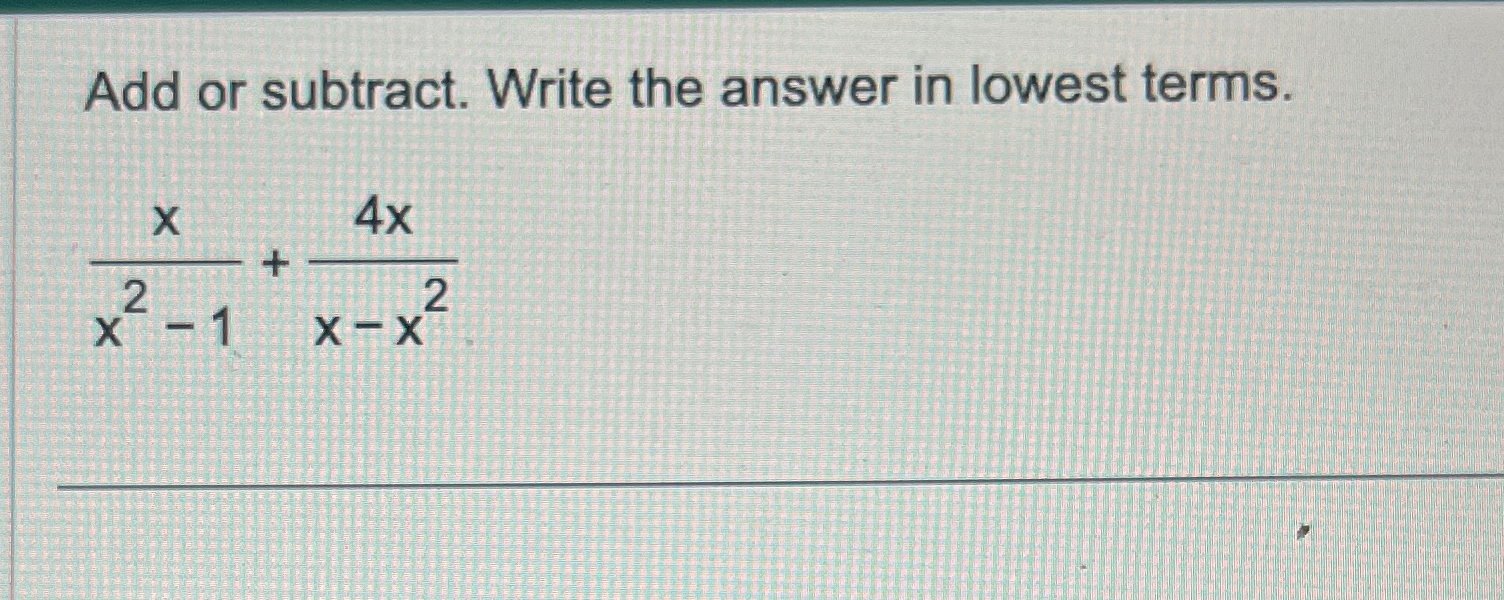 Solved Add or subtract. Write the answer in lowest | Chegg.com