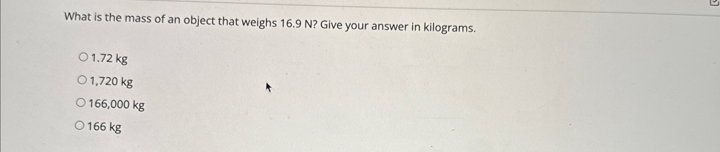 Solved What is the mass of an object that weighs 16.9 ﻿N? | Chegg.com