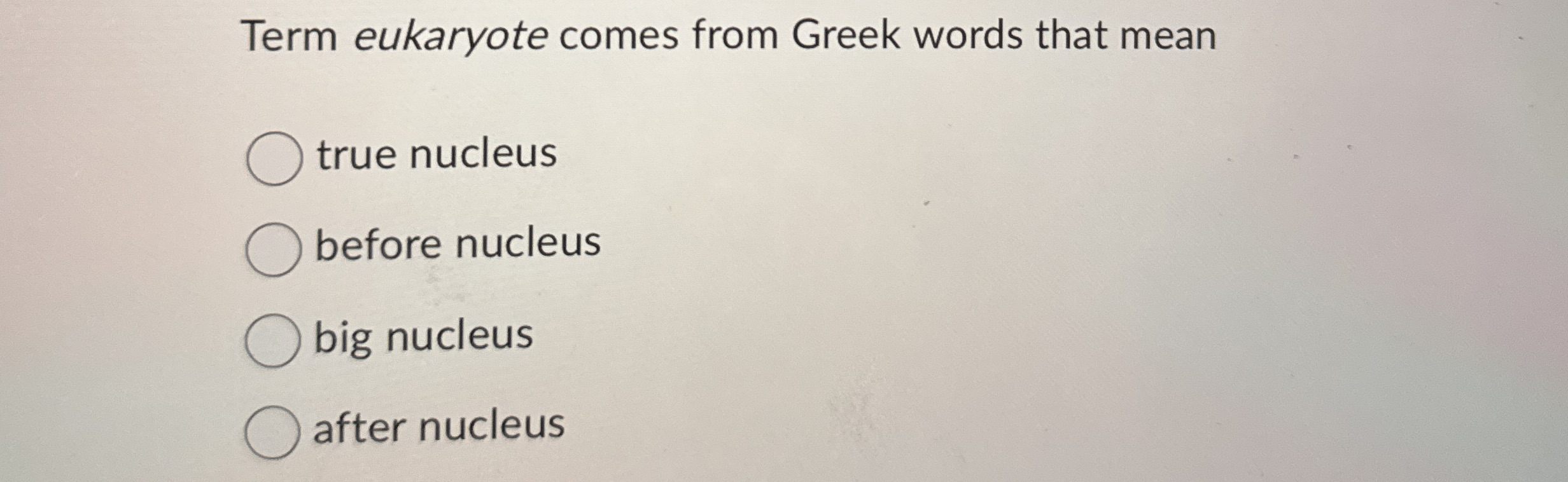 Solved Term eukaryote comes from Greek words that meantrue | Chegg.com