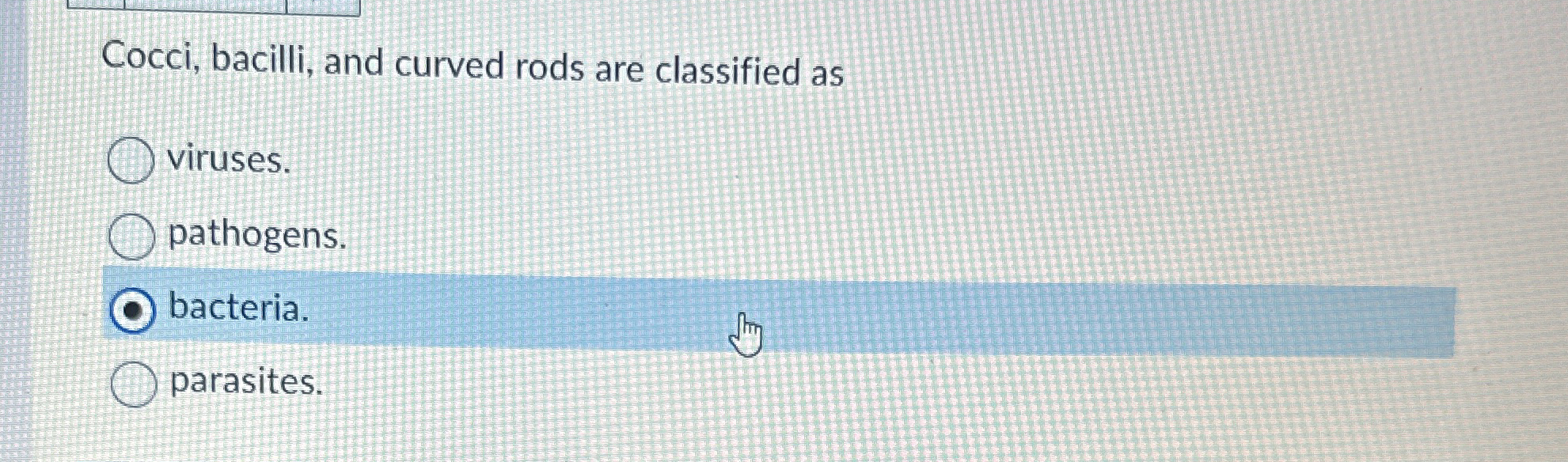 Solved Cocci, bacilli, and curved rods are classified | Chegg.com
