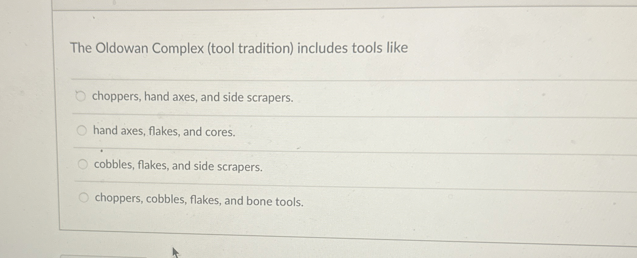 Solved The Oldowan Complex (tool tradition) ﻿includes tools | Chegg.com