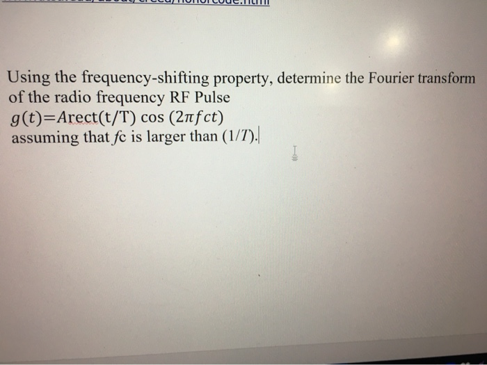 Solved Using the frequency-shifting property, determine the | Chegg.com