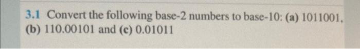 Solved 3.1 Convert the following base-2 numbers to base-10: | Chegg.com
