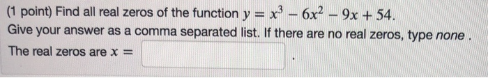 Solved (1 point) Find all real zeros of the function y = x3 | Chegg.com
