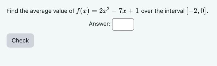 Solved Find the average value of f(x)=2x^2 -7x+1 over the | Chegg.com