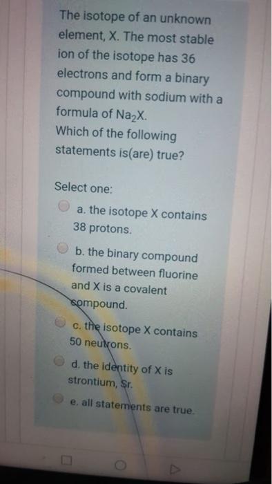 Solved The isotope of an unknown element, X. The most stable | Chegg.com