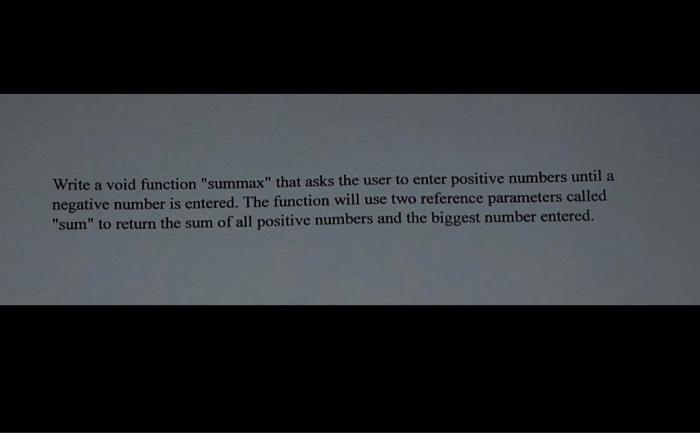 Solved Write a void function "summax" that asks the user to | Chegg.com