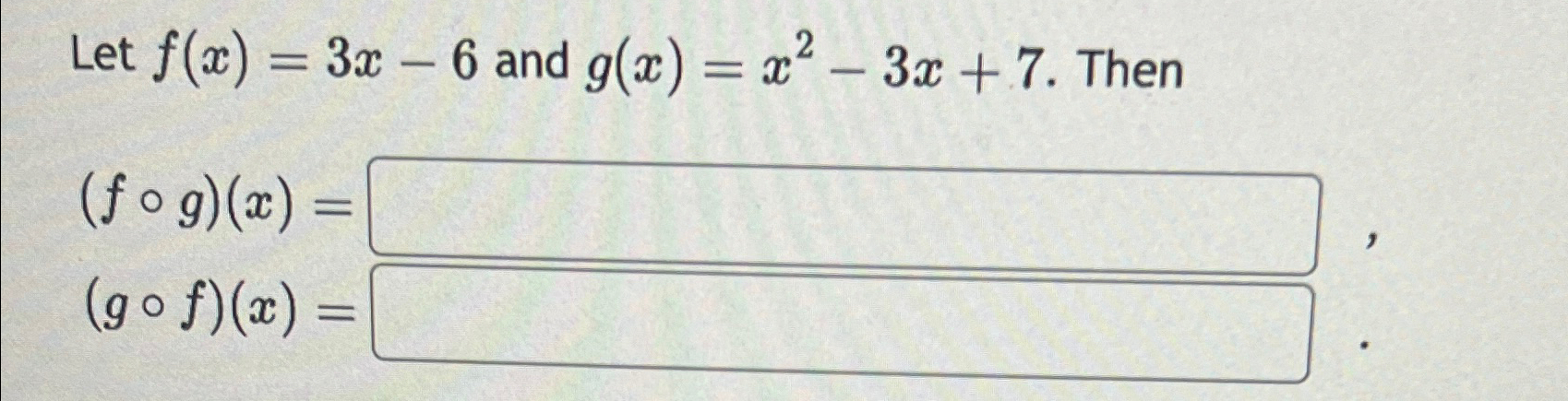 Solved Let f(x)=3x-6 ﻿and g(x)=x2-3x+7. | Chegg.com