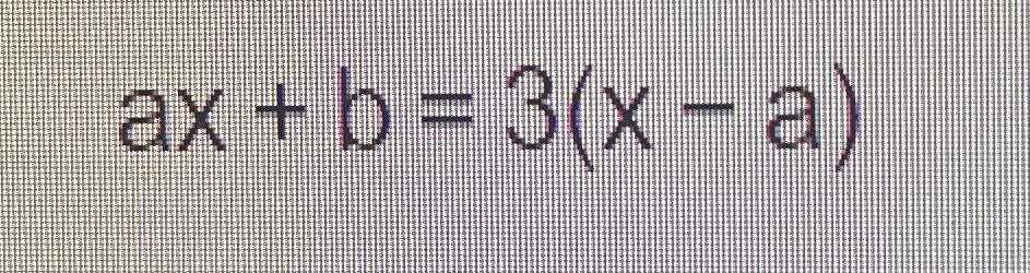 Solved ax+b=3(x-a), ﻿solve for x | Chegg.com