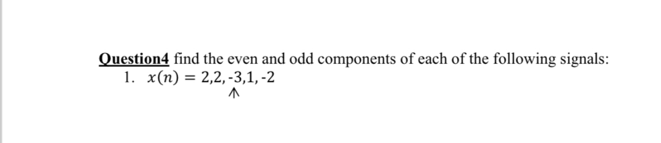 Solved Question4 ﻿find the even and odd components of each | Chegg.com
