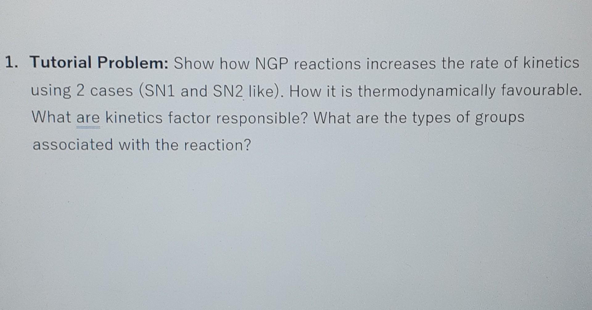 Solved 1. Tutorial Problem: Show how NGP reactions increases | Chegg.com