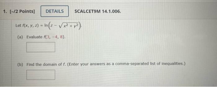 Solved Let f(x,y,z)=ln(z−x2+y2) (a) Evaluate f(3,−4,8) (b) | Chegg.com