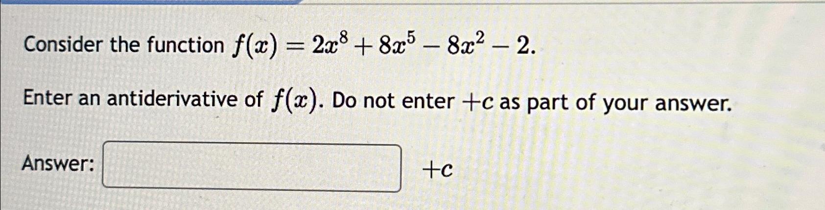 Solved Consider The Function F X 2x8 8x5 8x2 2 Enter An