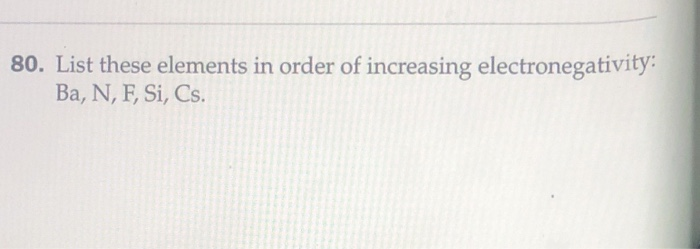 Solved 80. List these elements in order of increasing | Chegg.com