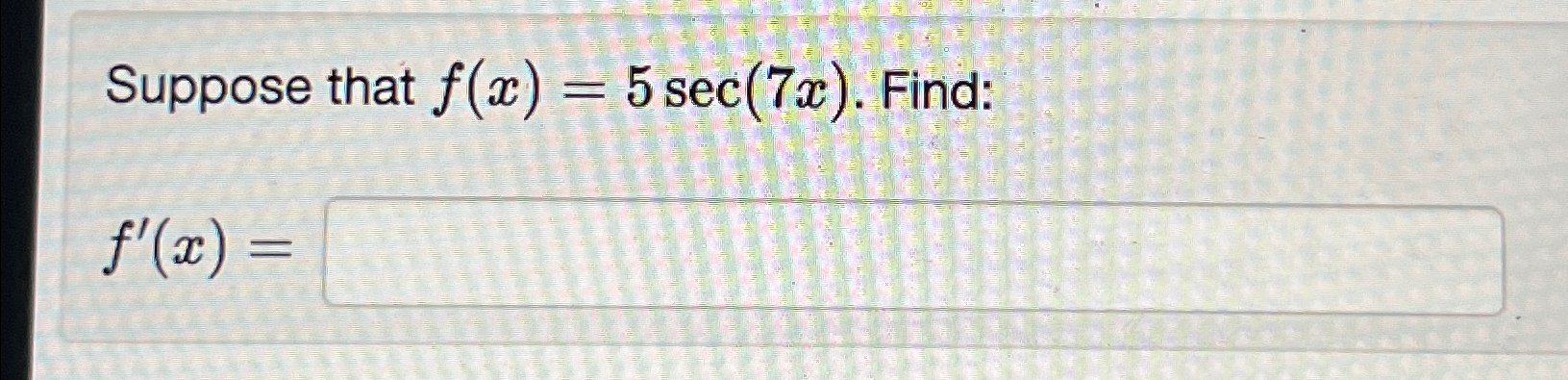 Solved Suppose that f(x)=5sec(7x). ﻿Find:f'(x)= | Chegg.com