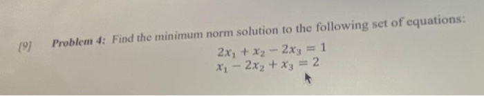 Solved 19) Problem 4: Find the minimum norm solution to the | Chegg.com