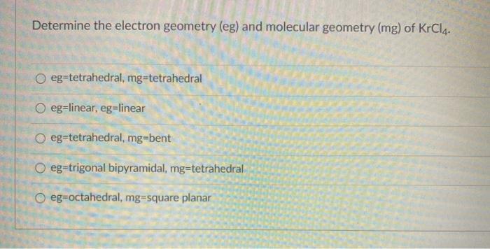 Solved Determine the electron geometry (eg) and molecular | Chegg.com