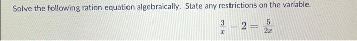 Solved Solve the following ration equation algebraically. | Chegg.com